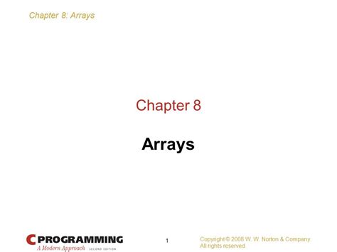 Chapter 8 Arrays Copyright © 2008 W W Norton And Company All Rights