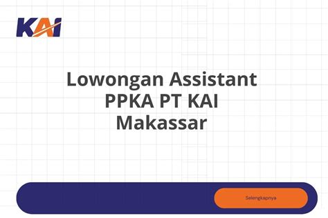 Lowongan Assistant Ppka Pt Kai Makassar Tahun 2025 Segera