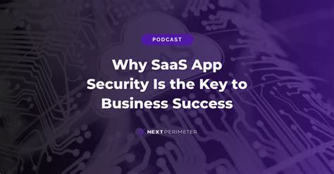 Why Saas App Security Is The Key To Business Success Next Perimeter