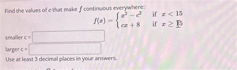 solved find the values of c that make f continuous