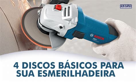 Discos básicos para sua Esmerilhadeira Blog Ferpam