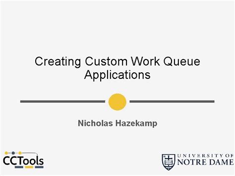 Creating Custom Work Queue Applications Nicholas Hazekamp Makeflow