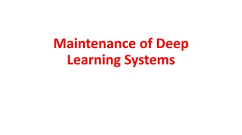 maintenance of deep learning systems pptx