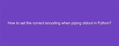 How To Set The Correct Encoding When Piping Stdout In Python