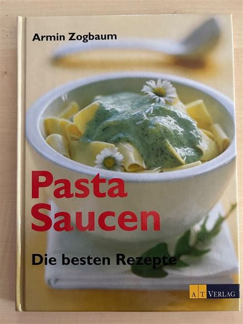 Pasta Saucen Die Besten Rezepte Armin Zogbaum Kaufen Auf Ricardo