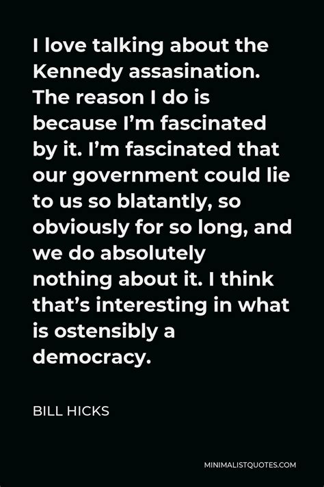 Bill Hicks Quote I Love Talking About The Kennedy Assasination The