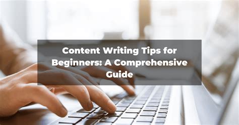 Content Writing Tips For Beginners A Comprehensive Guide 2023