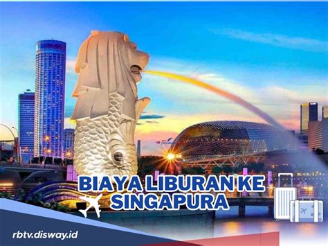 Ngga Perlu Ratusan Juta Ini Rincian Biaya Liburan Ke Singapura Mulai