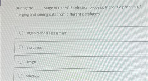 Solved During The Stage Of The Hris Selection Process There