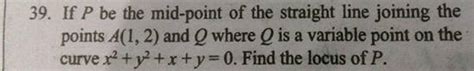 39 if p be the mid point of the straight line joining the points