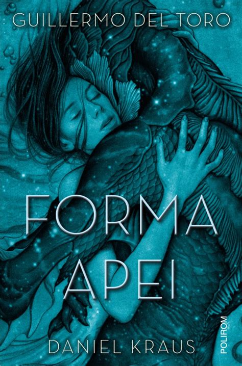 Romanul Forma apei de Guillermo del Toro și Daniel Kraus în