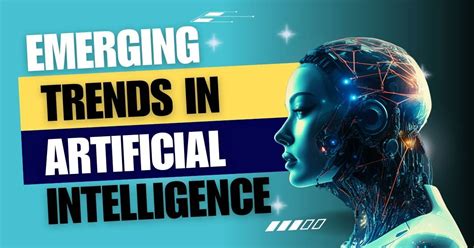 Emerging Trends In Artificial Intelligence What You Need To Know