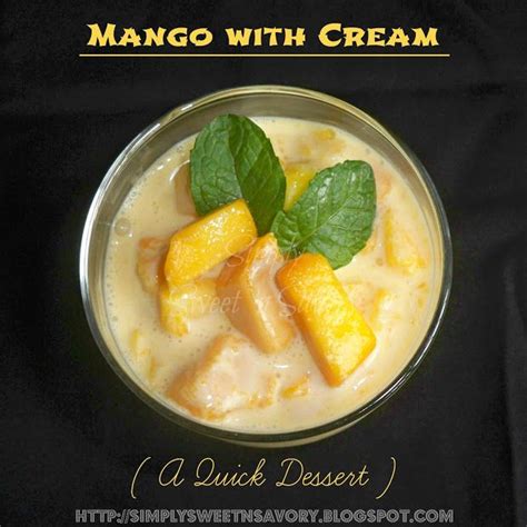 Simply Sweet N Savory Mango With Cream A Quick Dessert Quick