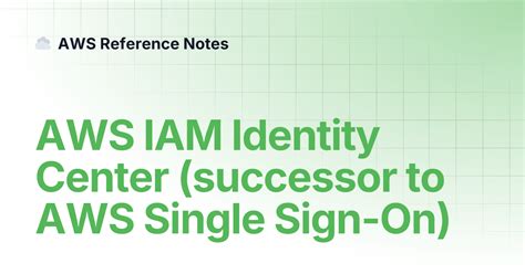 Aws Iam Identity Center Successor To Aws Single Sign On Aws Reference Notes