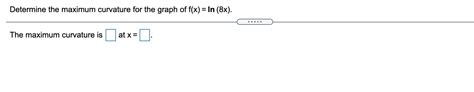 solved determine the maximum curvature for the graph of f x