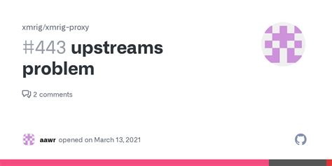 Upstreams Problem · Issue 443 · Xmrigxmrig Proxy · Github