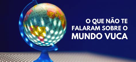 O Que Não Te Falaram Sobre O Mundo Vuca Marcelo De Elias