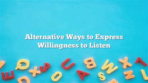 Alternative Ways To Express Willingness To Listen