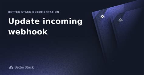 update incoming webhook better stack documentation