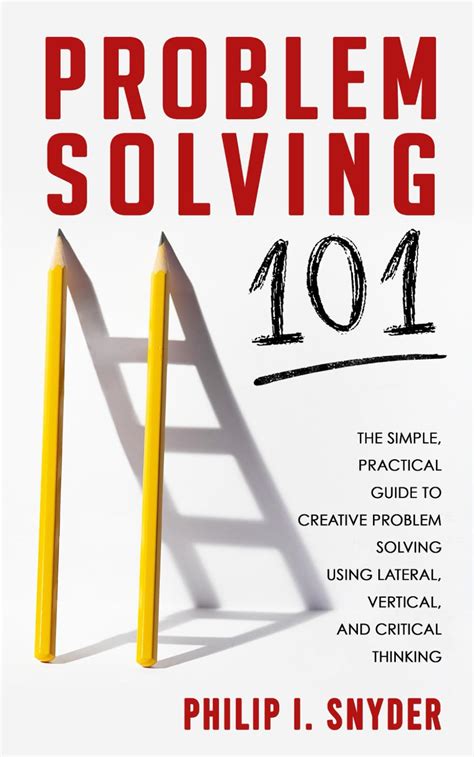 Problem Solving 101 The Simple Practical Guide To Creative Problem Solving Using Lateral