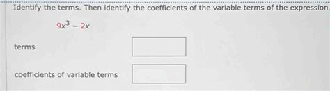 Solved Identify The Terms Then Identify The Coefficients Of The