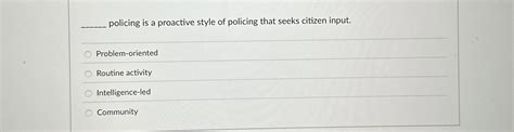 Solved Policing Is A Proactive Style Of Policing That Seeks