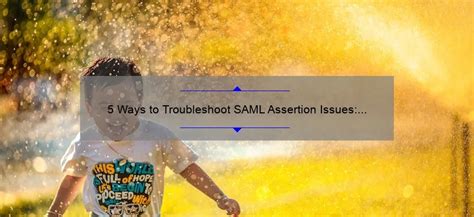 Ways To Troubleshoot Saml Assertion Issues A Real Life Story