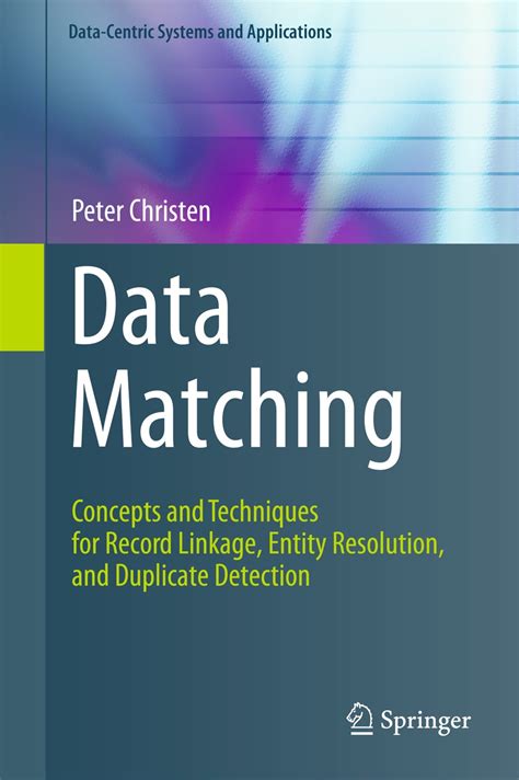 Data Matching Concepts And Techniques For Record Linkage Entity Resolution And Duplicate