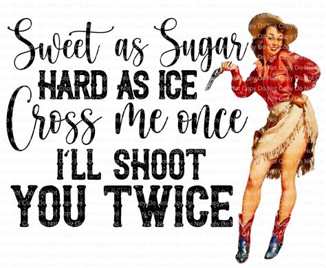 Cowgirl Sweet As Sugar Hard As Ice Cross Me Once Ill Etsy