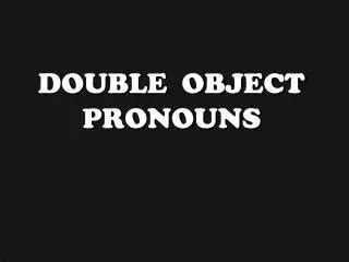 PPT Double Object Pronouns PowerPoint Presentation Free Download ID 6285012