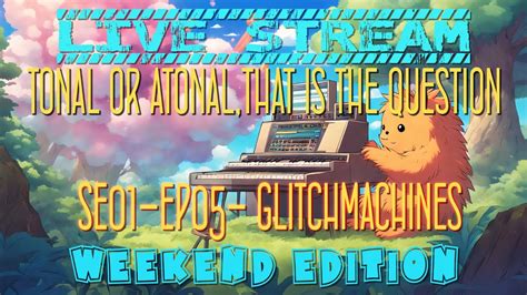 Tonal Or Atonal That Is The Question [se01 Ep05] Glitchmachines Youtube