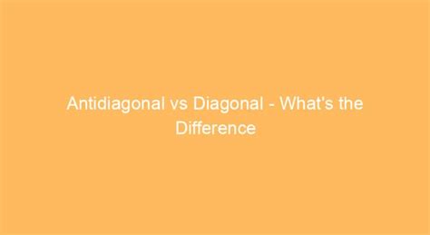Antidiagonal Vs Diagonal What S The Difference Calculators And