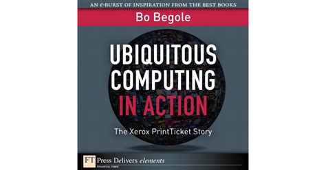 Ubiquitous Computing In Action The Xerox Printticket Story [book]