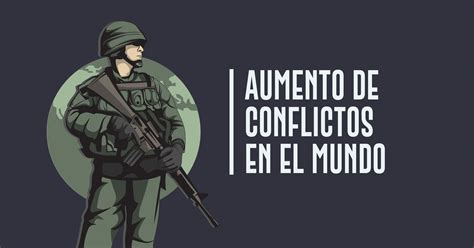Aumento De Conflictos En El Mundo Marco Paz Pellat