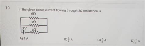10 In The Given Circuit Current Flowing Through 3 Omega Resistance Is A