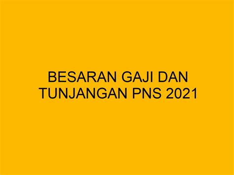 Besaran Gaji Dan Tunjangan PNS 2021 Bloghrd