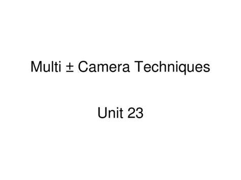 Pptx Multi Camera Techniques Unit 23 What Is Multi Camera The