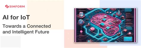 ai for iot how ai supercharges smart devices and connectivity