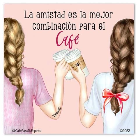 Cafe Entre Amigas Frases Día Del Amigo Imagenes De Amigas Amo El Café