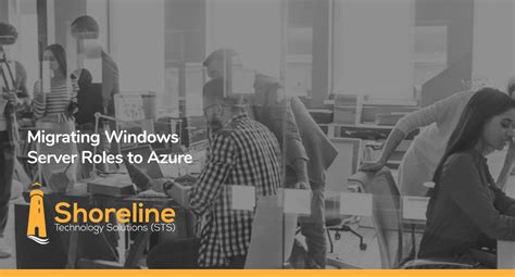 migrating windows server roles to azure shoreline technology solutions