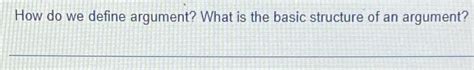 Solved How Do We Define Argument What Is The Basic