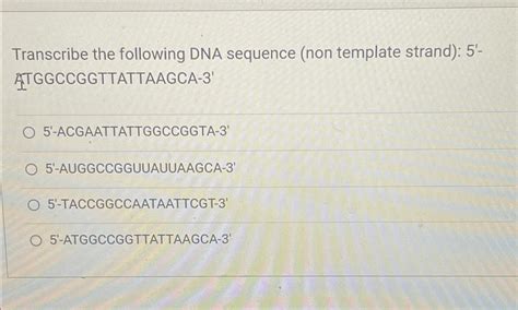 Solved Transcribe The Following Dna Sequence Non Template Chegg