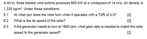 Solved A 40−m Three Bladed Wind Turbine Produces 600 Kw At