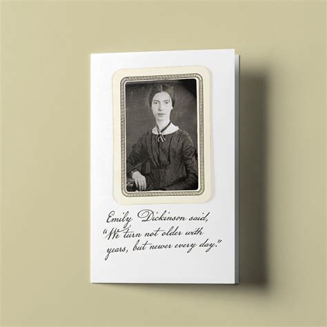We Turn Not Older With Years But Newer Every Day Emily Dickinson