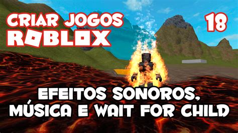 Como adicionar Sons e Música e o que é WaitForChild Como Criar Jogos