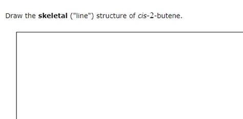 Solved Draw The Skeletal Line Structure Of Cis Butene