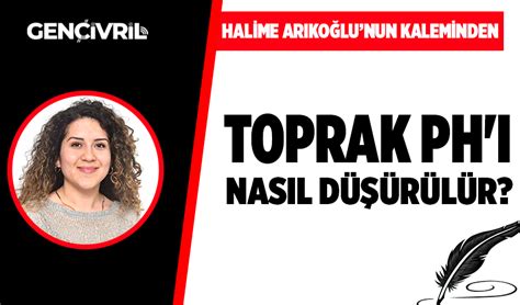 ZİRAAT MÜHENDİSİ HALİME ARIKOĞLU Toprak PH ı Nasıl Düşürülür