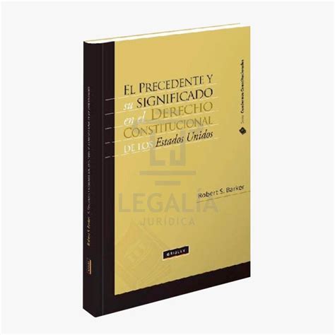 El Precedente Y Su Significado En El Derecho Constitucional De Los
