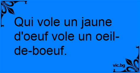 Qui Vole Un Jaune Doeuf Vole Un Oeil De Boeuf