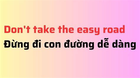 Dont Take The Easy Road Đừng đi Con đường Dễ Dàng Level C1